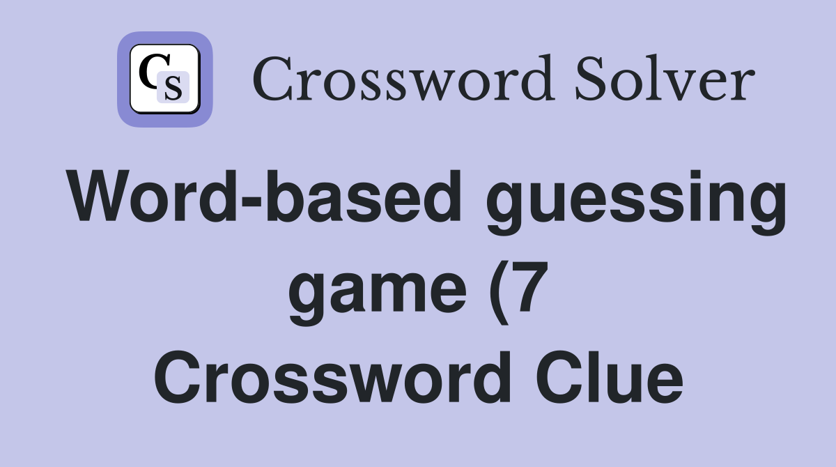 Word-based guessing game (7) - Crossword Clue Answers - Crossword Solver Word-based guessing game (7) - Crossword Clue Answers - Crossword Solver